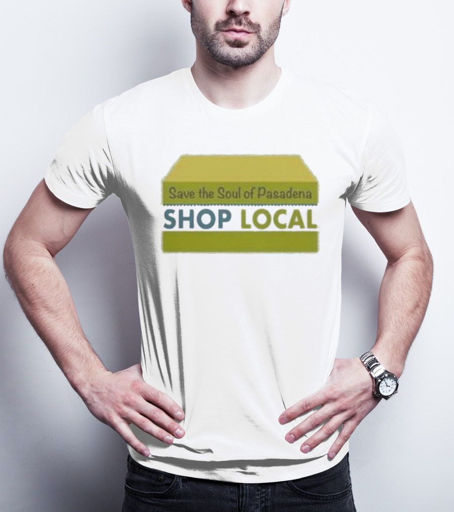 Save The Soul Of Pasadena Shop Local T-Shirt
