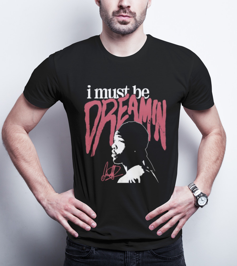 I Must Be Dreamin Silhouette Iconic Phrasing T-Shirt