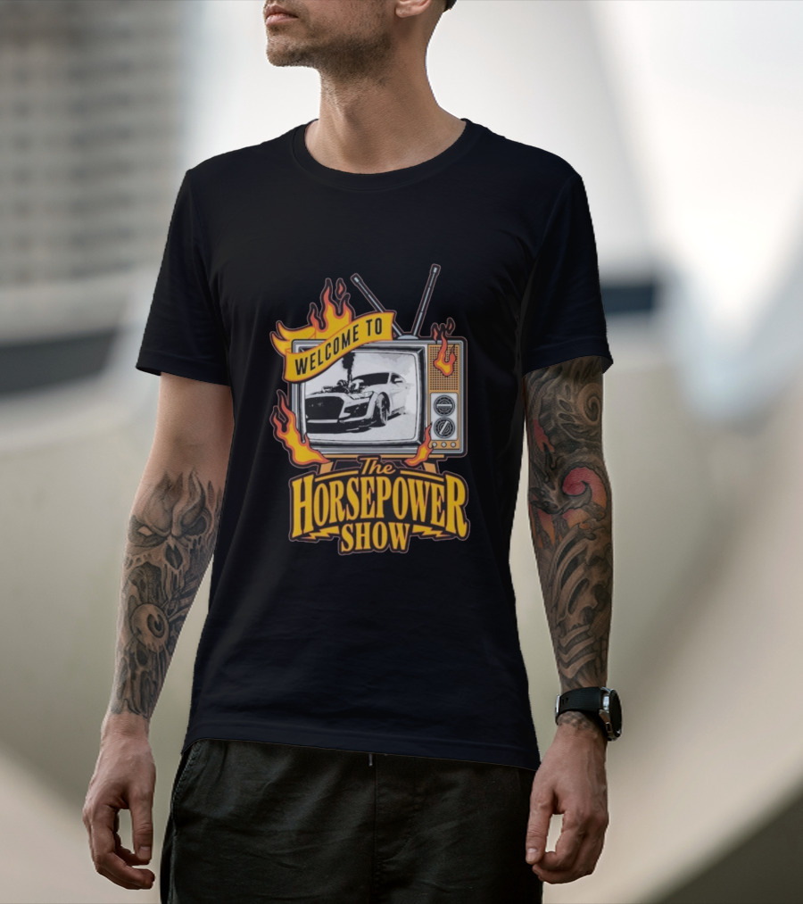 Welcome To The Horsepower Show TV Car Flames Retro Style T-Shirt