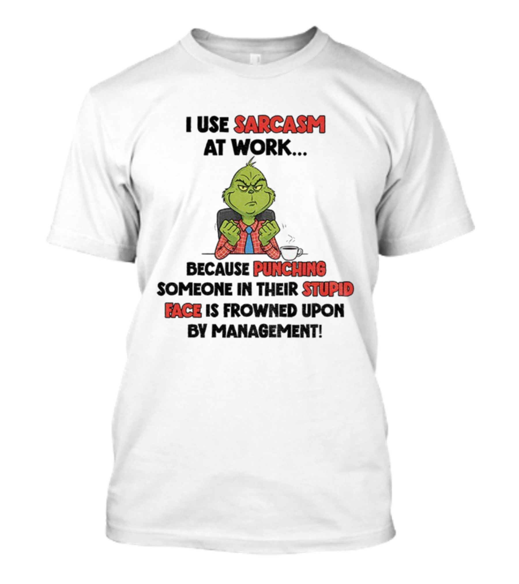 Grinch Sarcasm At Work Punching Stupid Face Frowned Upon Management Christmas T-Shirt