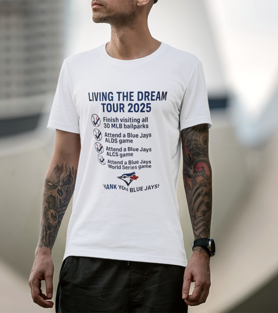 Livin The Dream Tour 2025 Toronto Blue Jays Thank You Blue Jays MLB Ballparks ALDS ALCS World Series T-Shirt