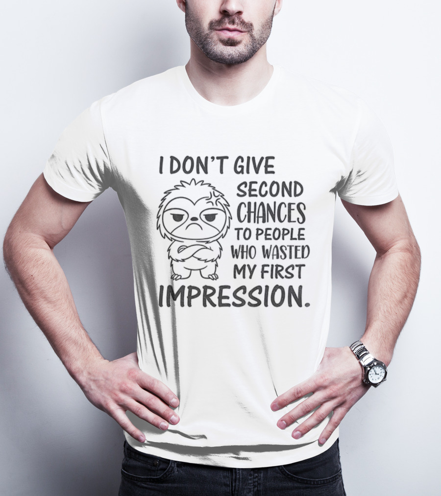 Sloth I Don’t Give Second Chances To People Who Wasted My First Impression T-Shirt