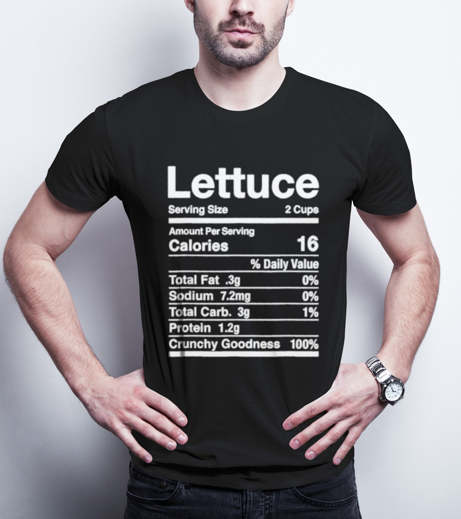 Lettuce Nutrition Facts Joke Serving Size 2 Cups Calories 16 Crunchy Goodness 100% T-Shirt