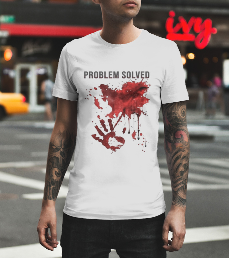 Problem Solved Bloody Handprint And Splatter Design T-Shirt