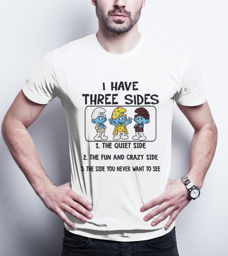 Smurf I Have Three Sides The Quiet The Fun Crazy The Side You Never Want To See T-Shirt