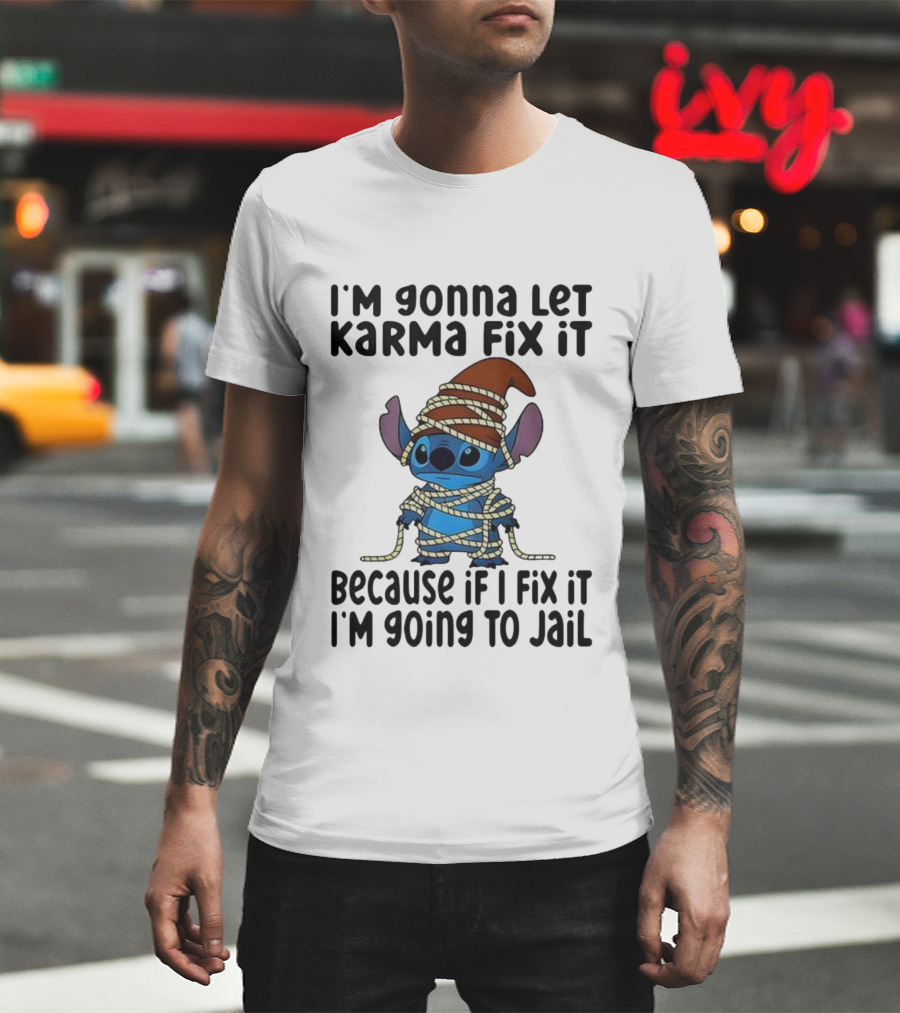 I'm Gonna Let Karma Fix It Because If I Fix It I'm Going To Jail Stitch T-Shirt