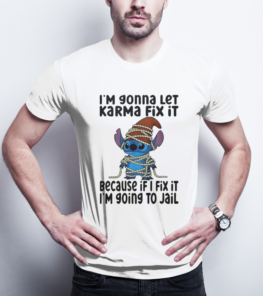 I'm Gonna Let Karma Fix It Because If I Fix It I'm Going To Jail Stitch T-Shirt