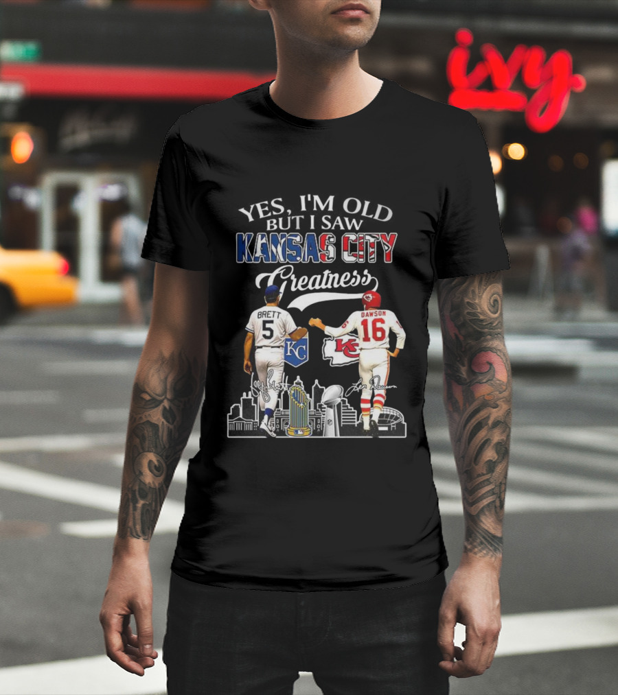 Brett Dawson Yes I’m Old But I Saw Kansas City Greatness KC Chiefs Royals T-Shirt