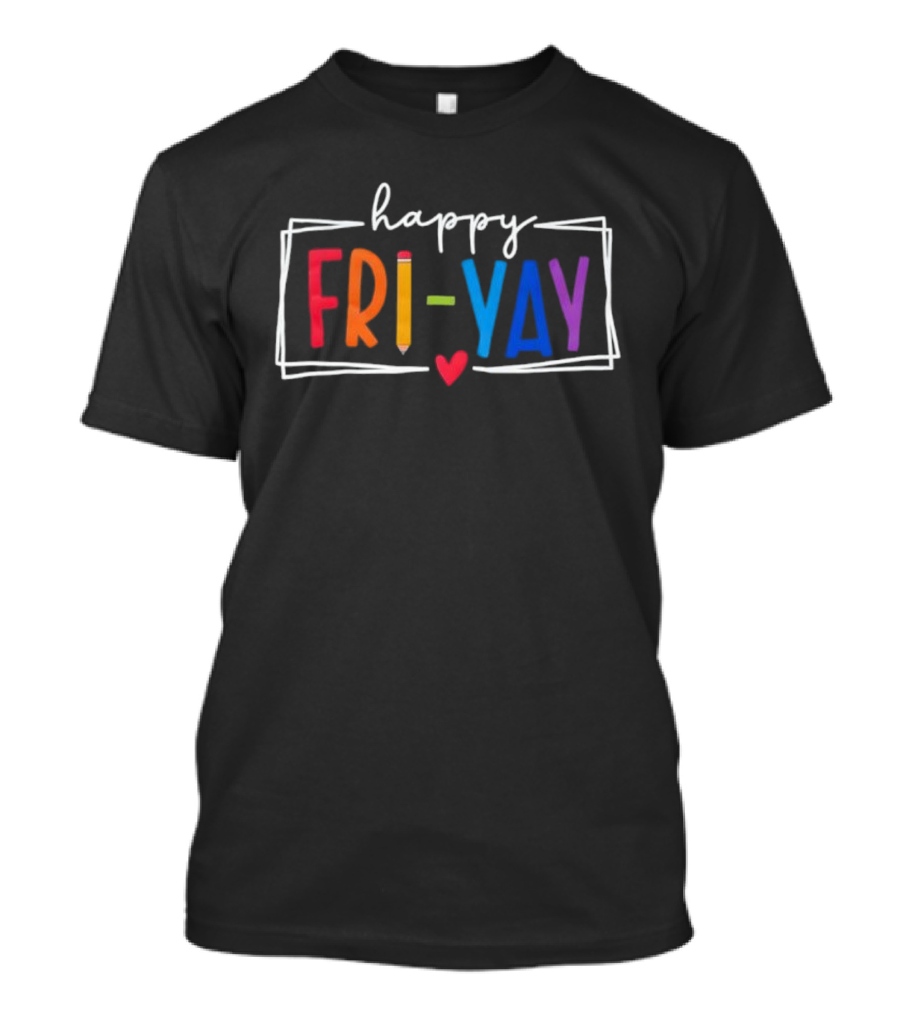 Happy FRI-YAY Pencil Heart Colorful Letters T-Shirt