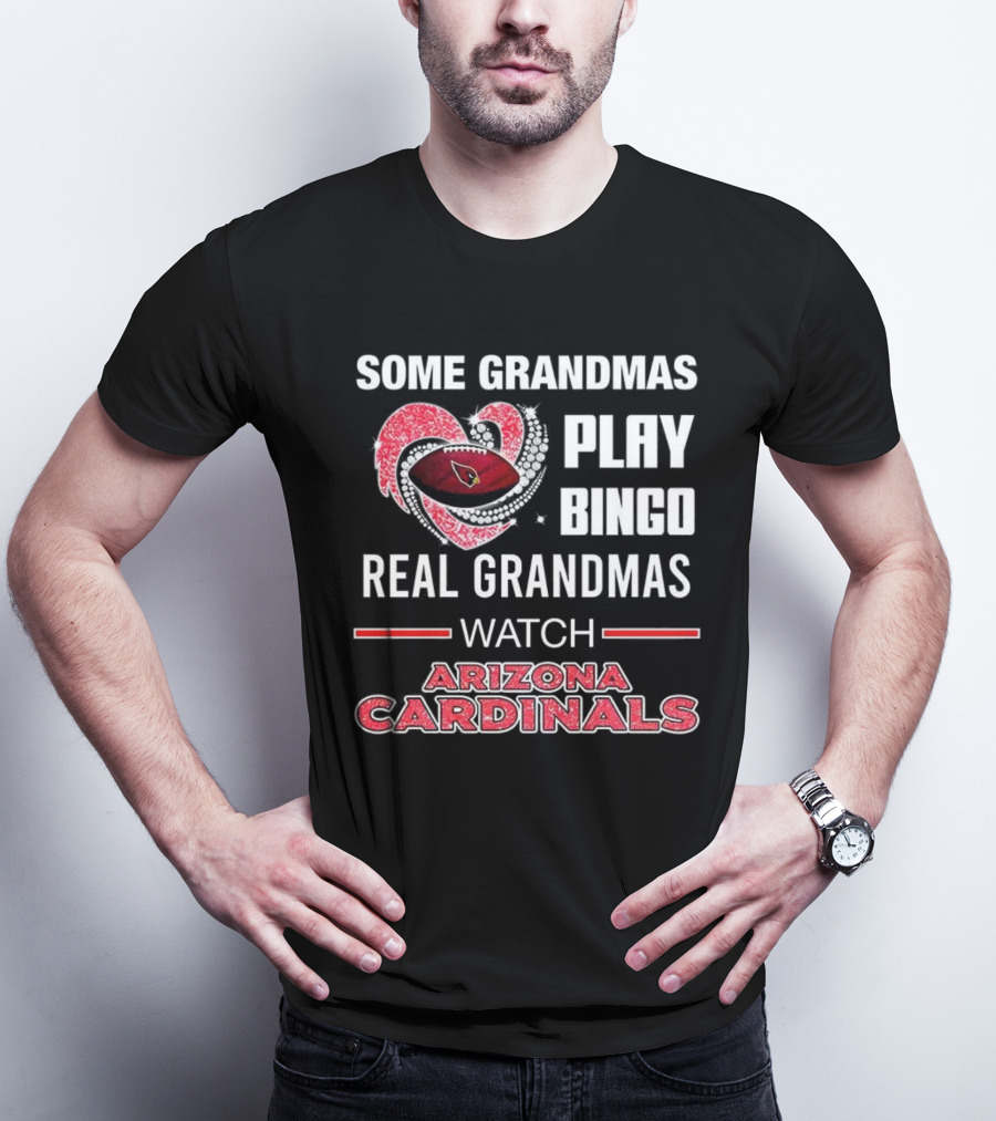 Some Grandmas Play Bingo Real Grandmas Arizona Cardinals Football T-Shirt