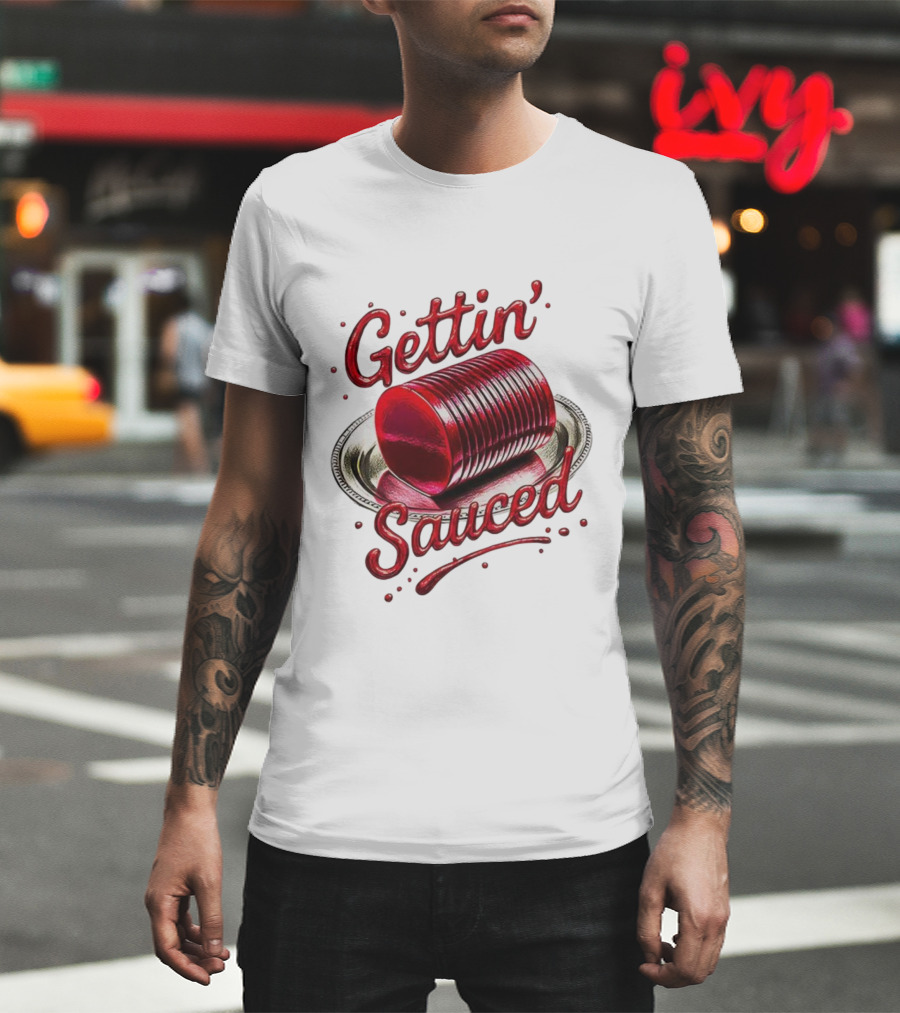 Gettin Sauced Cranberry Sauce Can Thanksgiving Humor T-Shirt
