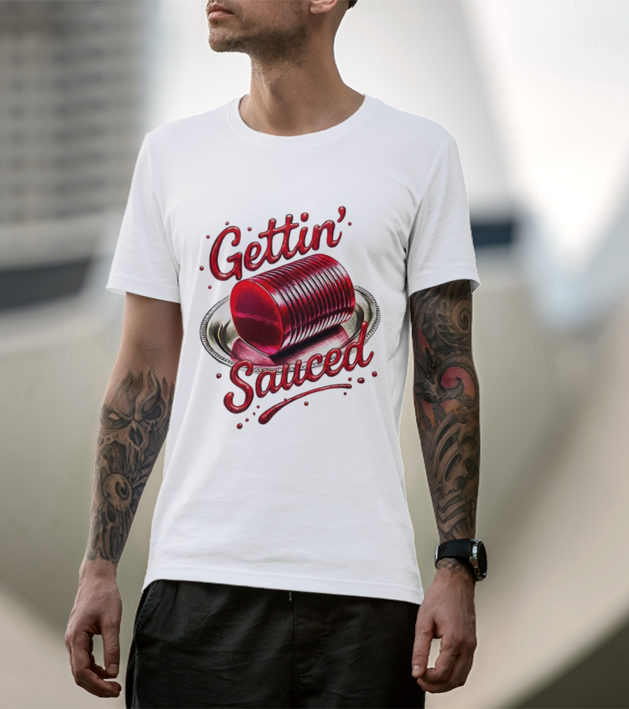 Gettin Sauced Cranberry Sauce Can Thanksgiving Humor T-Shirt