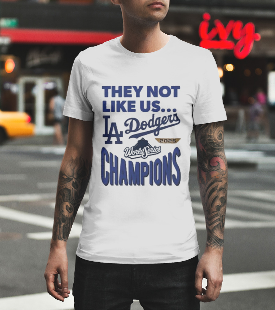 They Not Like Us Los Angeles Dodgers 2025 World Series Champions T-Shirt