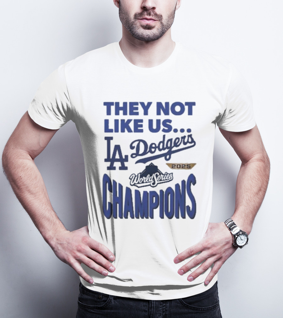 They Not Like Us Los Angeles Dodgers 2025 World Series Champions T-Shirt