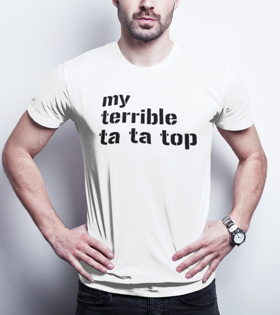 My Terrible Ta Ta Top T-Shirt