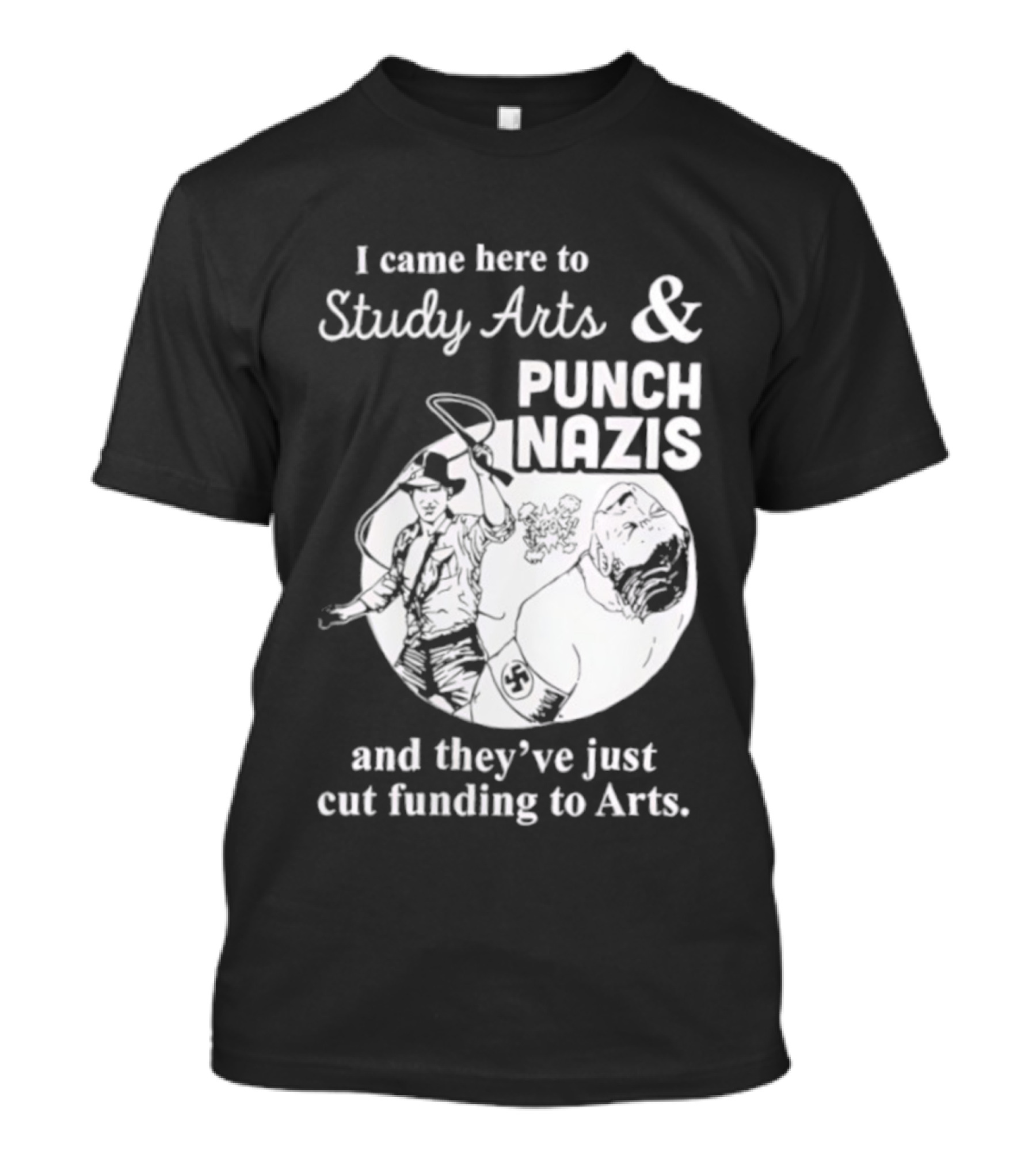 I Came Here To Study Arts And Punch Nazis They’ve Just Cut Funding T-Shirt