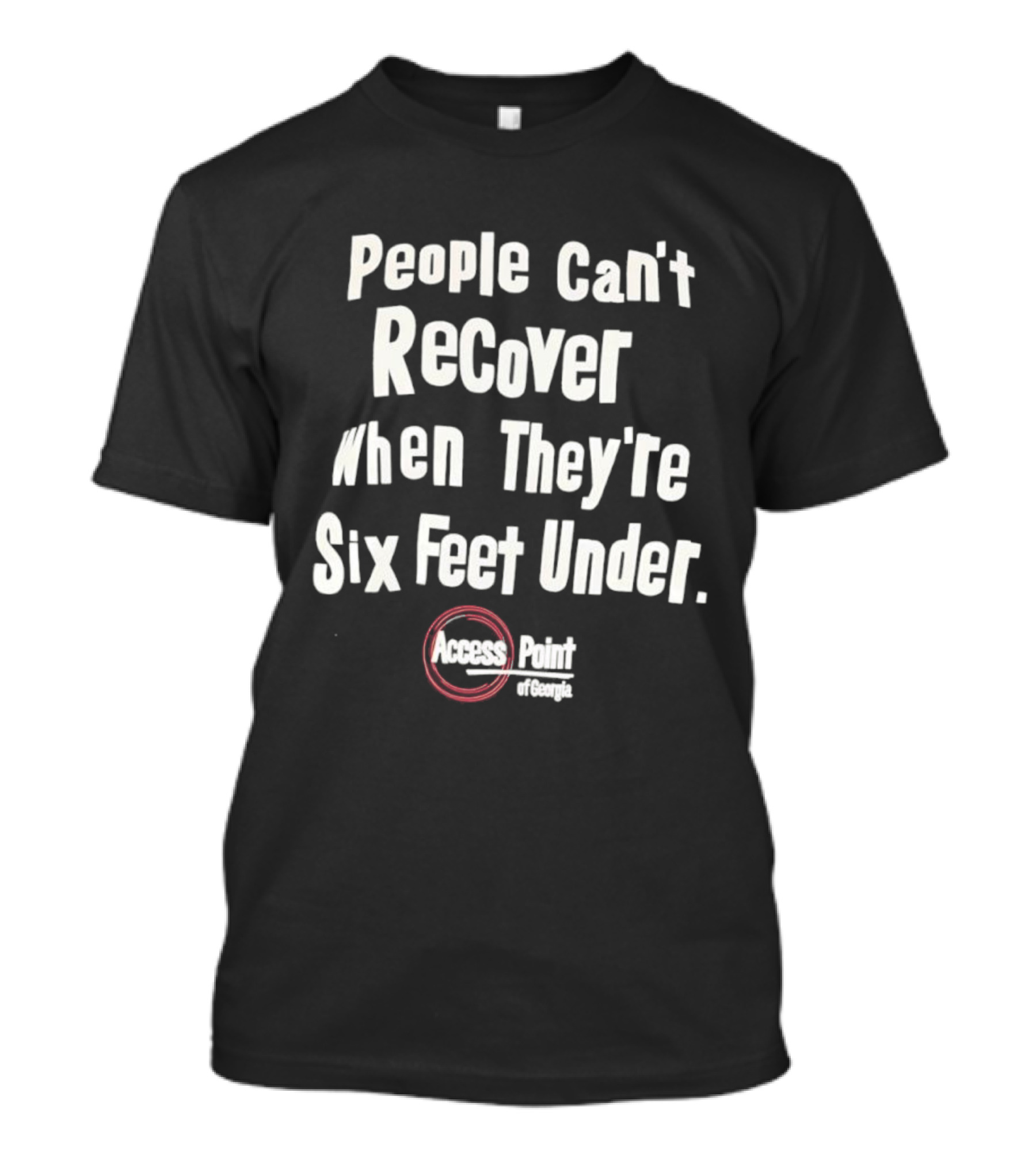 People Can’t Recover When They’re Six Feet Under Access Point Georgia T-Shirt