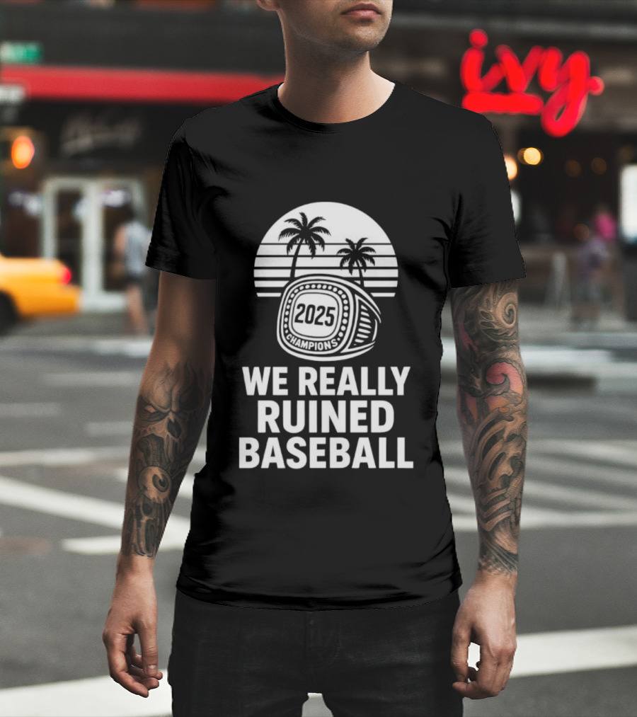 We Really Ruined Baseball 2025 Champions Ring Palms T-Shirt