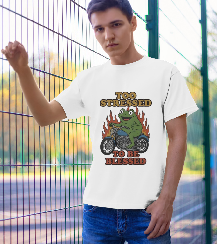 Frog On Motorcycle Too Stressed To Be Blessed T-Shirt