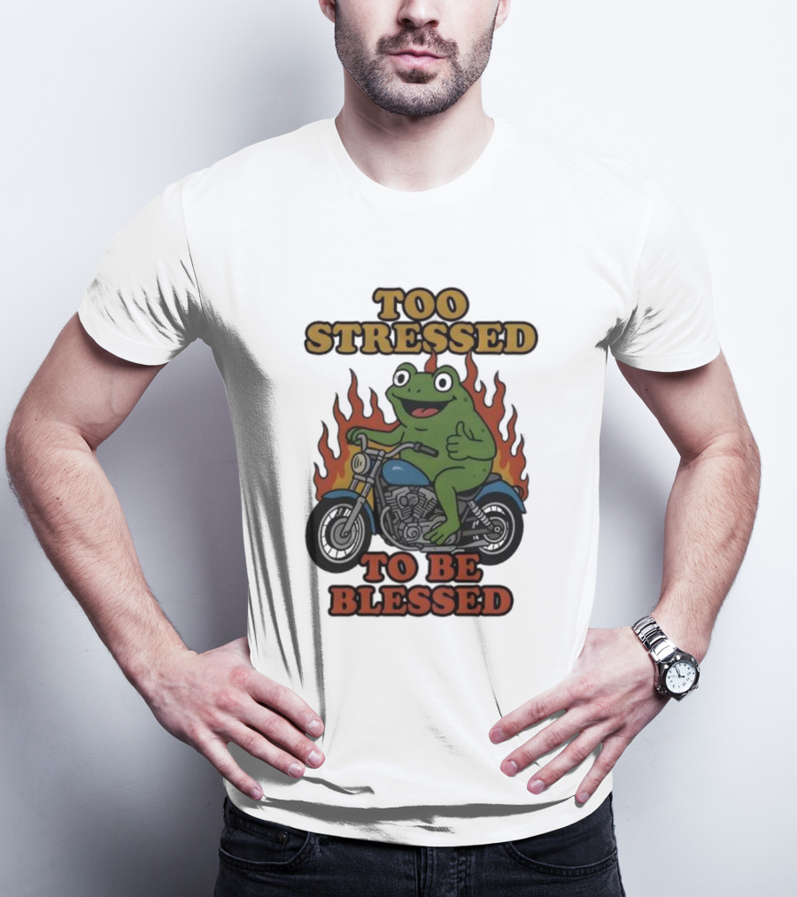 Frog On Motorcycle Too Stressed To Be Blessed T-Shirt