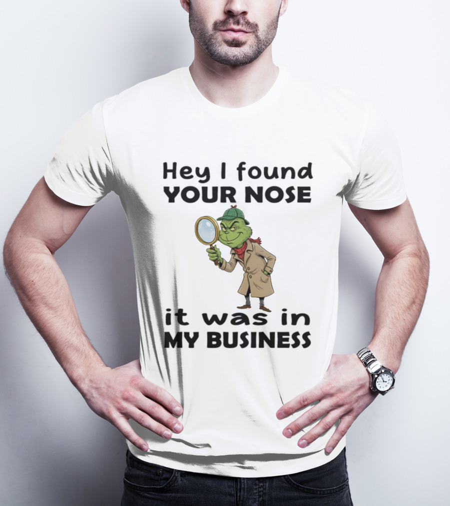 Grinch Hey I Found Your Nose It Was In My Business Merry Christmas Detective Outfit Magnifying Glass T-Shirt