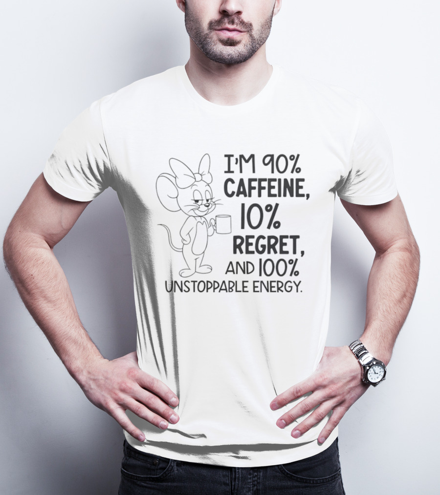 I'm 90% Caffeine 10% Regret And 100% Unstoppable Energy Mouse Cartoon T-Shirt
