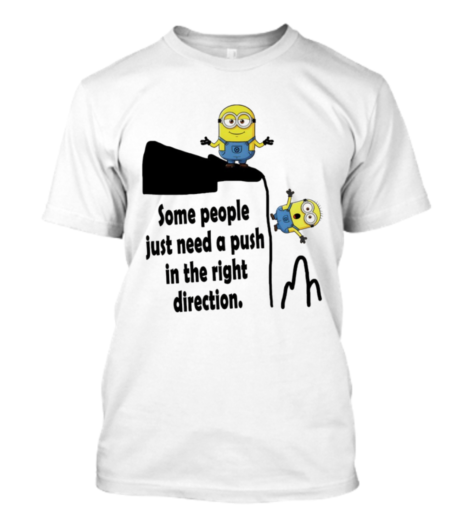 Minion Some People Just Need A Push In The Right Direction Funny Humor T-Shirt
