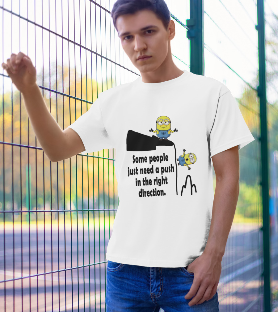 Minion Some People Just Need A Push In The Right Direction Funny Humor T-Shirt