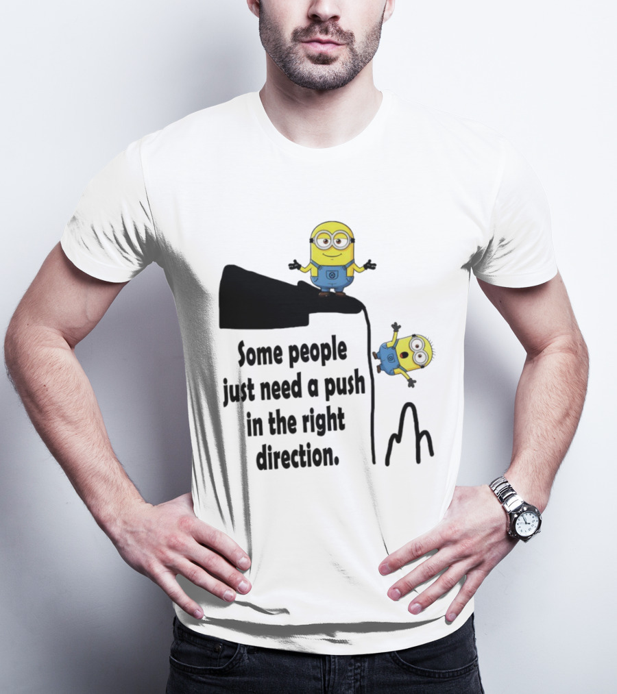 Minion Some People Just Need A Push In The Right Direction Funny Humor T-Shirt
