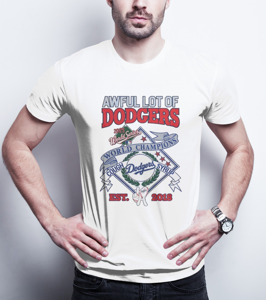 Awful Lot Of Dodgers Cough Syrup World Series Champions 2025 Los Angeles Dodgers Est 2018 T-Shirt