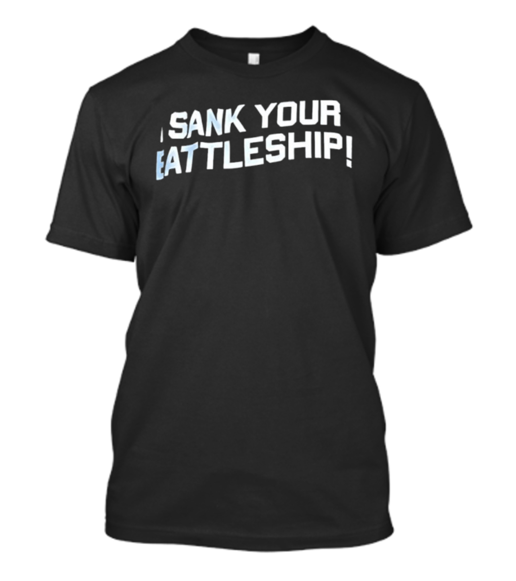 Sank Your Battleship! Bold Text Design T-Shirt