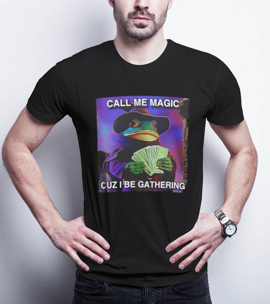 Call Me Magic Cuz I Be Gathering Frog Mage With Money Cards T-Shirt