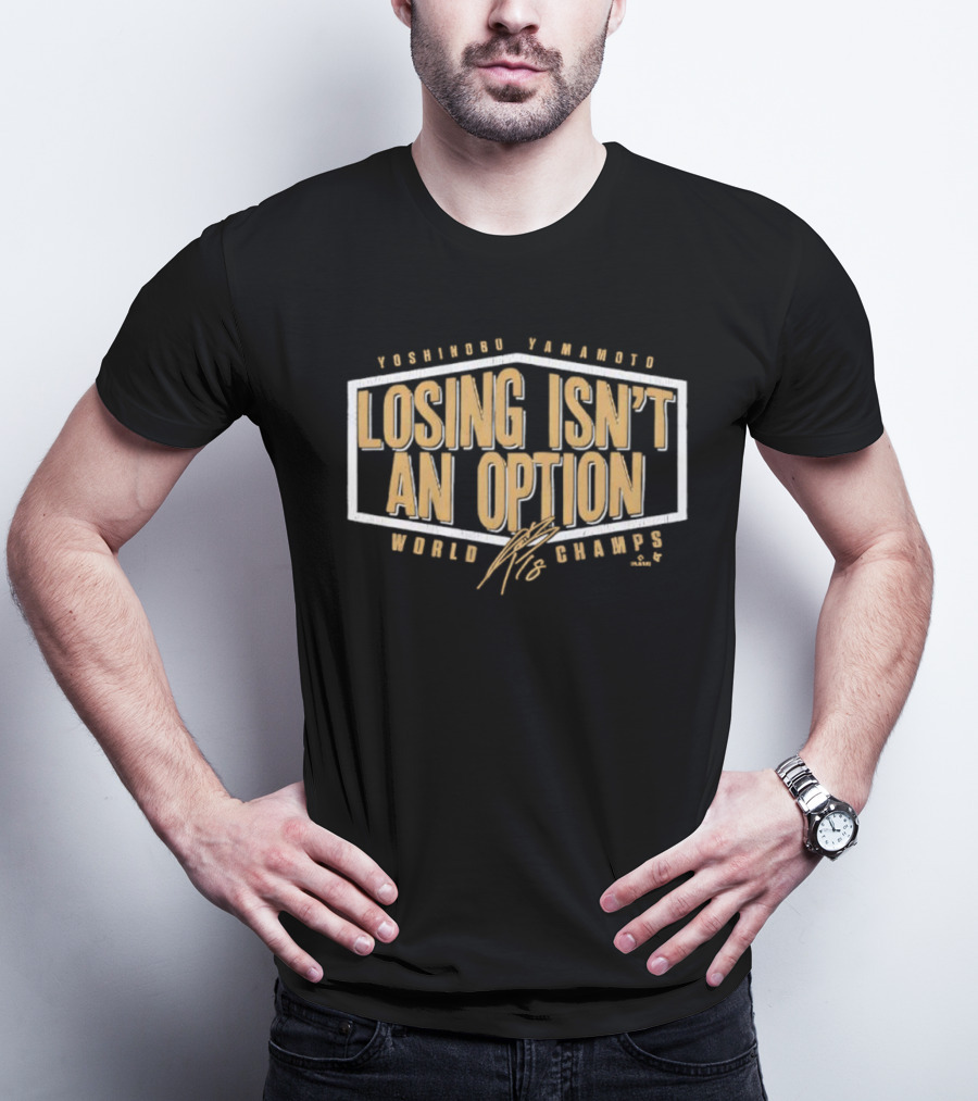 Yoshinobu Yamamoto Losing Isn’t An Option World Champs Edition Signature T-Shirt