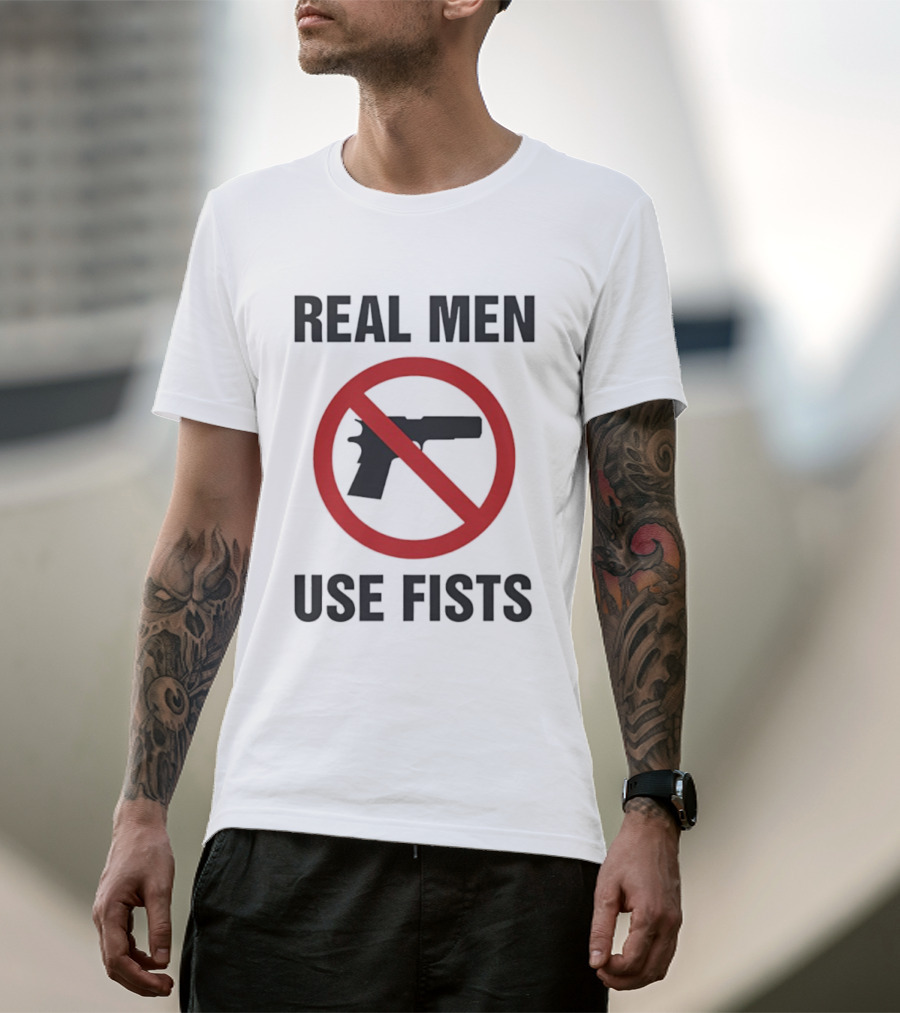 Real Men Use Fists No Firearms Symbol T-Shirt