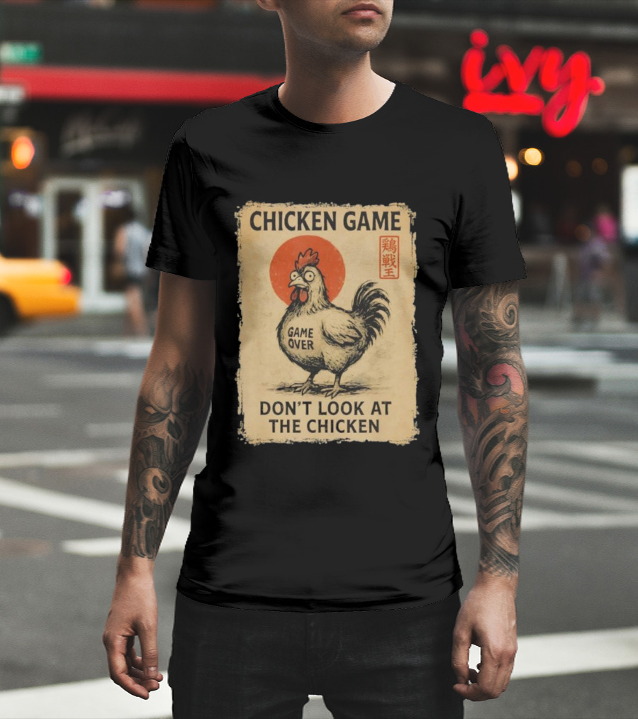 CHICKEN GAME DON’T LOOK AT THE CHICKEN GAME OVER JAPANESE T-Shirt