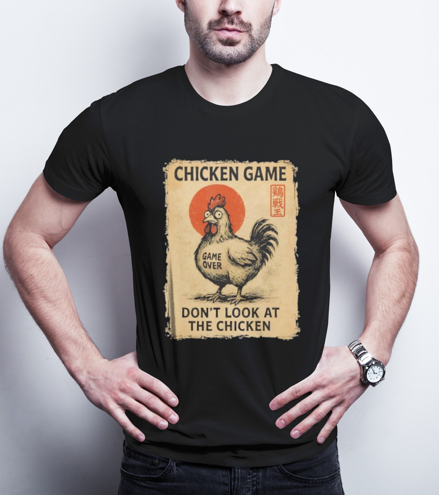 CHICKEN GAME DON’T LOOK AT THE CHICKEN GAME OVER JAPANESE T-Shirt