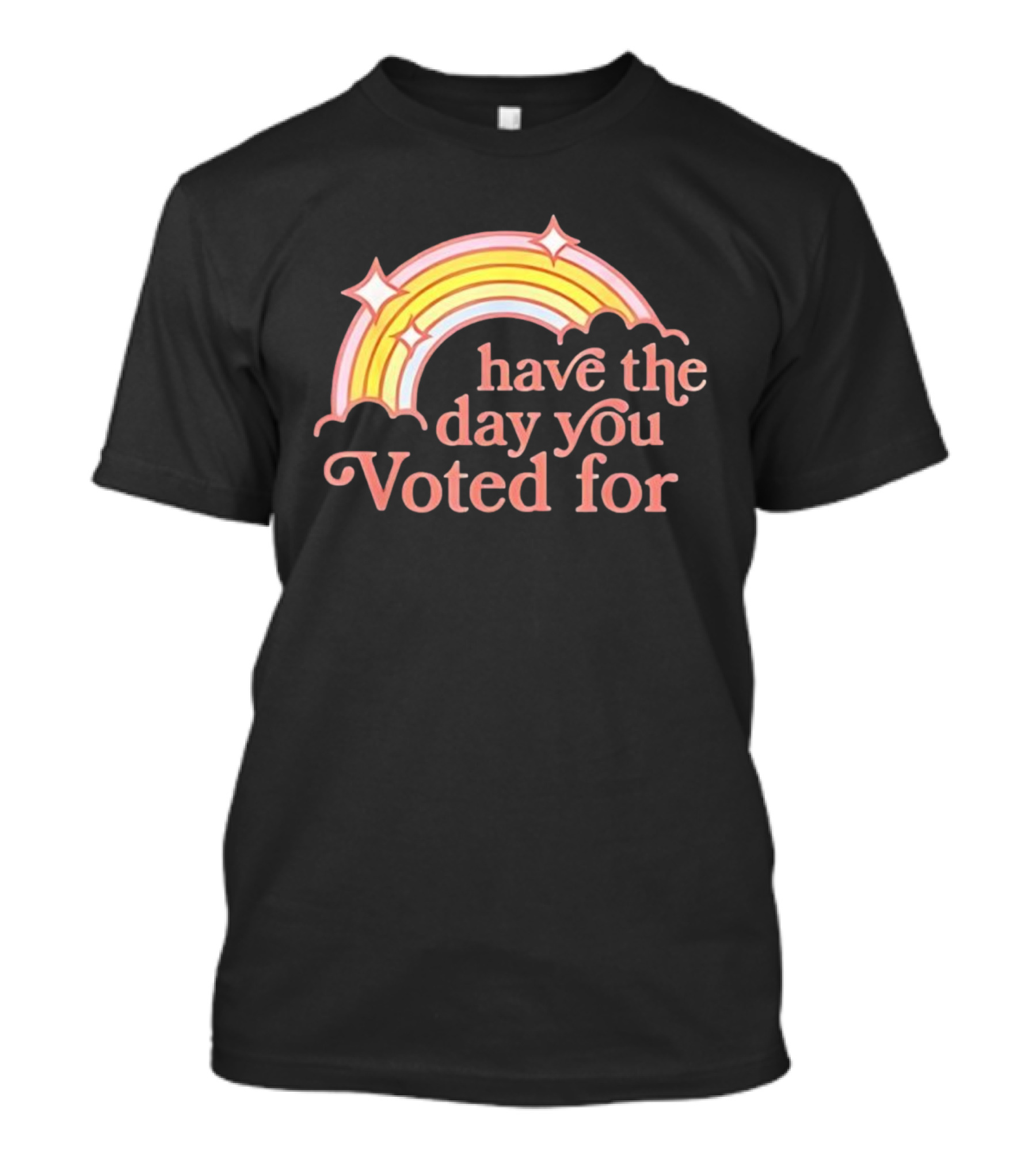 Rainbow Have The Day You Voted For Bright Pastel Colors T-Shirt