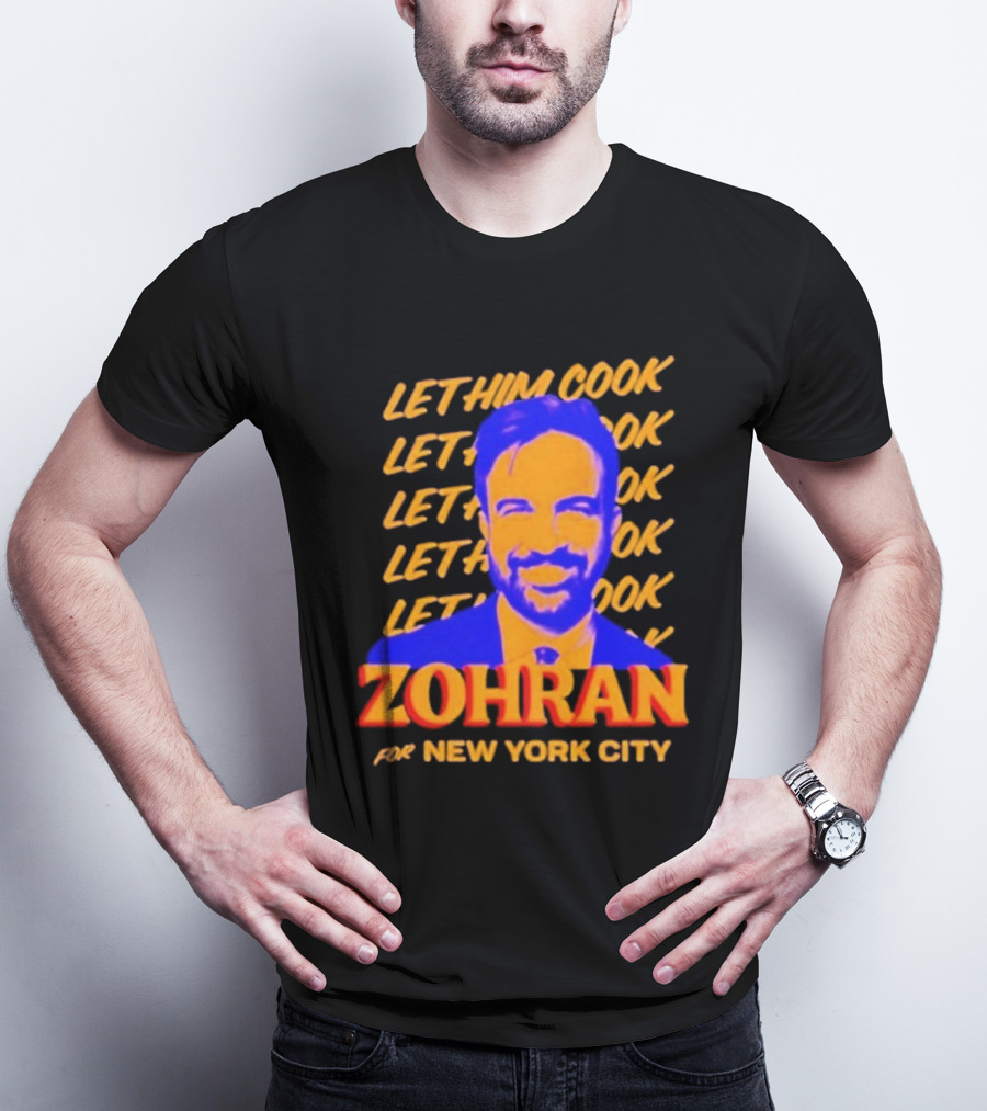 Let Him Cook Zohran For New York City T-Shirt
