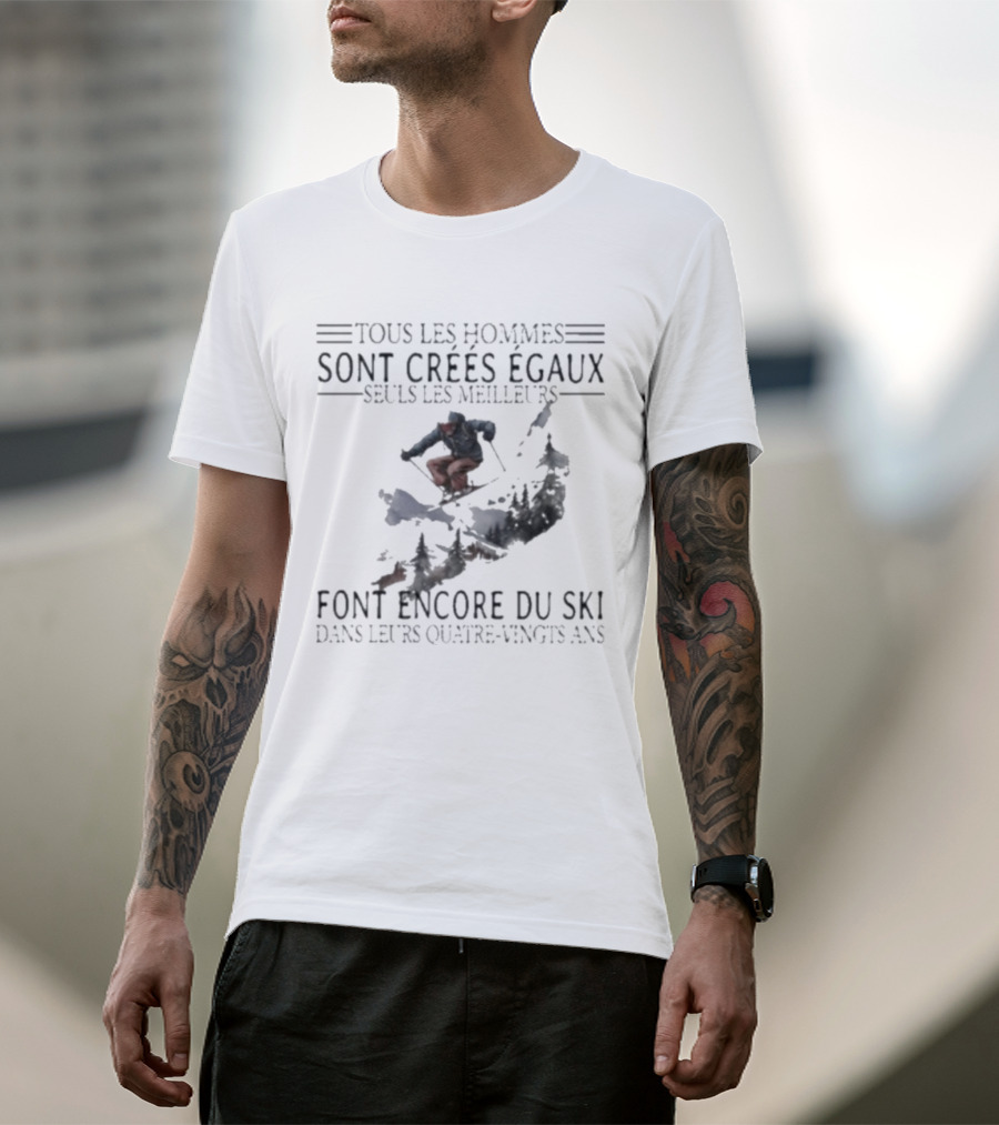 Tous Les Hommes Sont Crées Égaux Seuls Les Meilleurs Font Encore Du Ski Skiing Mountain Silhouette T-Shirt
