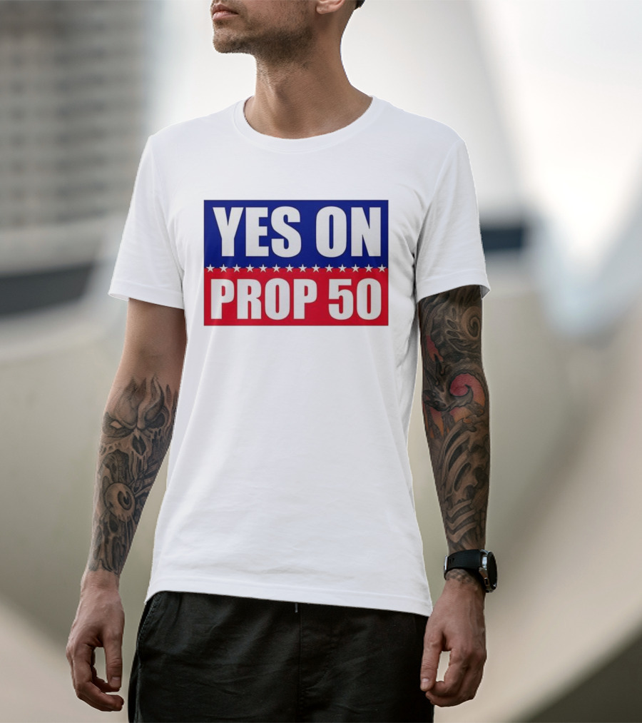Yes On Prop 50 With Stars And Stripes Design 2025 T-Shirt