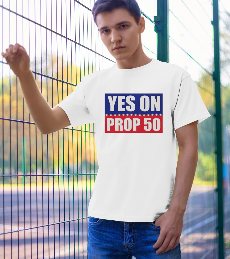 Yes On Prop 50 With Stars And Stripes Design 2025 T-Shirt