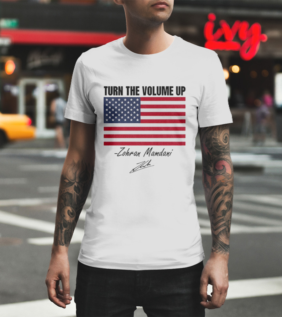 Turn The Volume Up Zohran Mamdani American Flag Signature T-Shirt