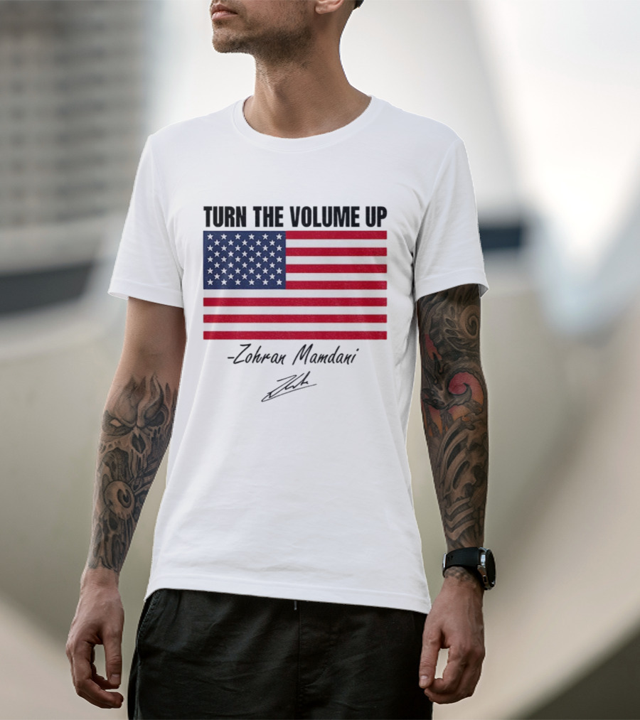 Turn The Volume Up Zohran Mamdani American Flag Signature T-Shirt