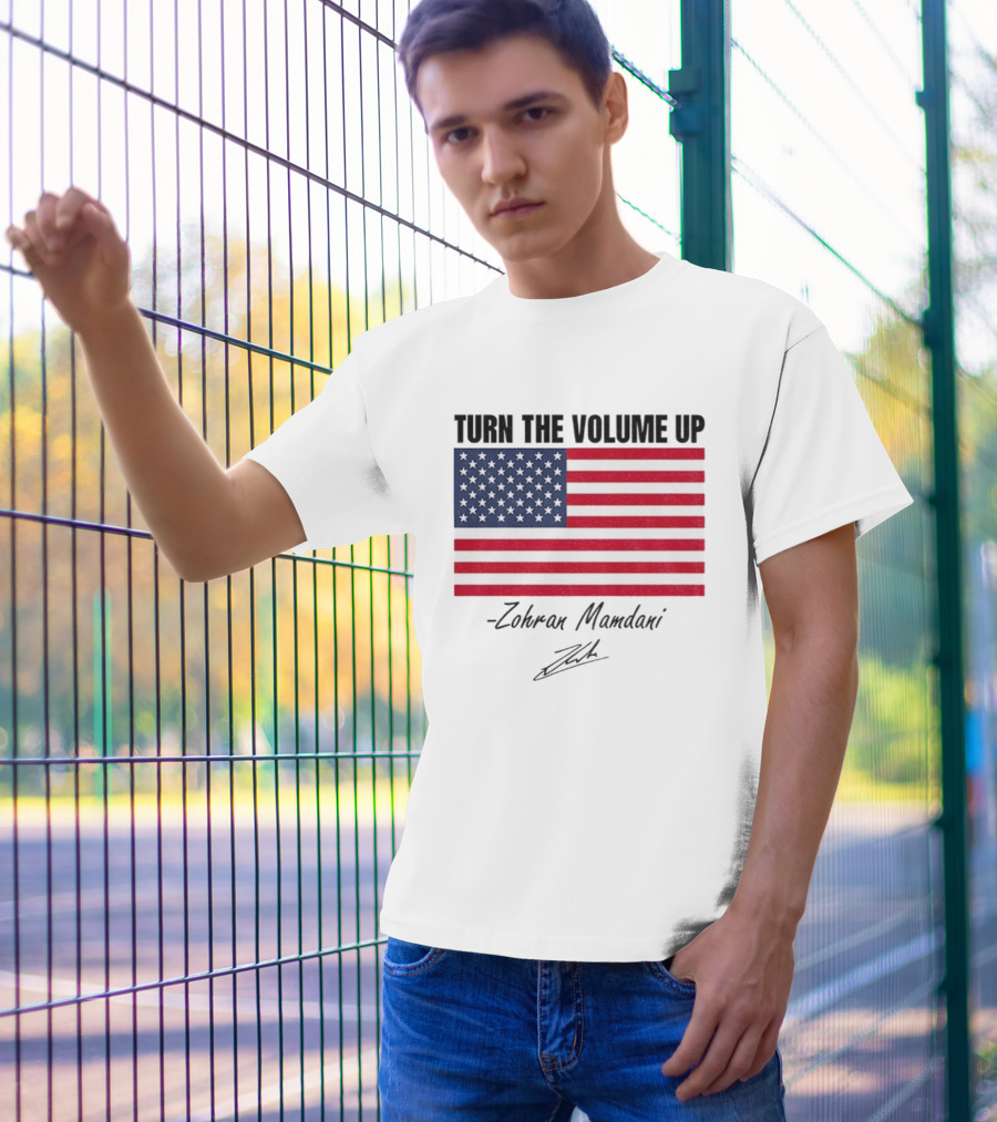 Turn The Volume Up Zohran Mamdani American Flag Signature T-Shirt
