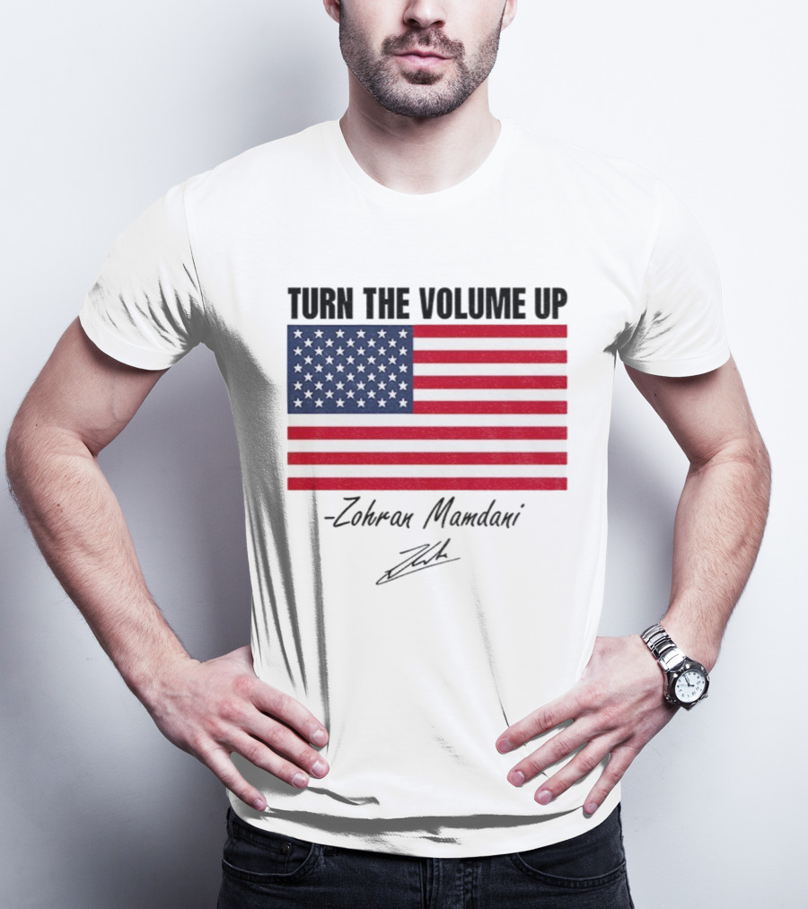Turn The Volume Up Zohran Mamdani American Flag Signature T-Shirt