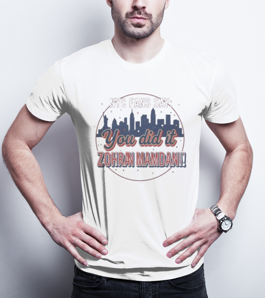 NYC Fans Say You Did It Zohran Mamdani Skyline T-Shirt