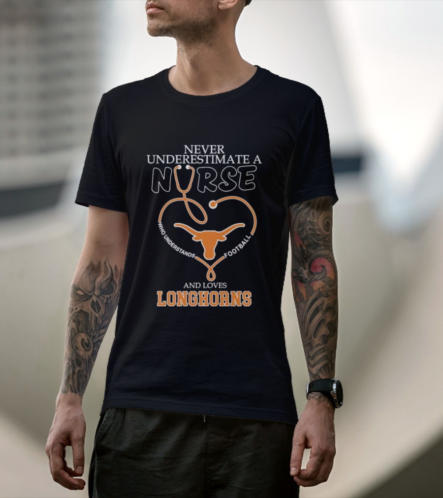Never Underestimate A Nurse Who Understands Football And Loves Longhorns Stethoscope Heart T-Shirt
