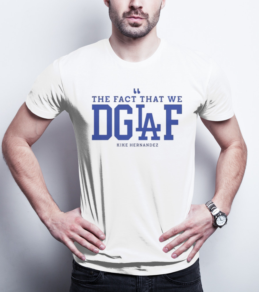 Kiké Hernandez DGAF LA Dodgers Fact T-Shirt