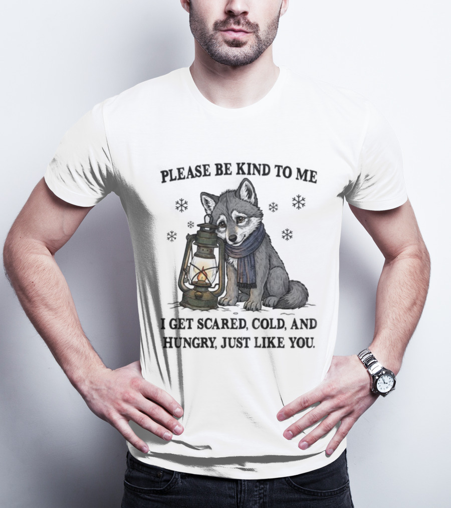 Wolf Please Be Kind To Me I Get Scared Cold And Hungry Just Like You Lantern And Scarf T-Shirt