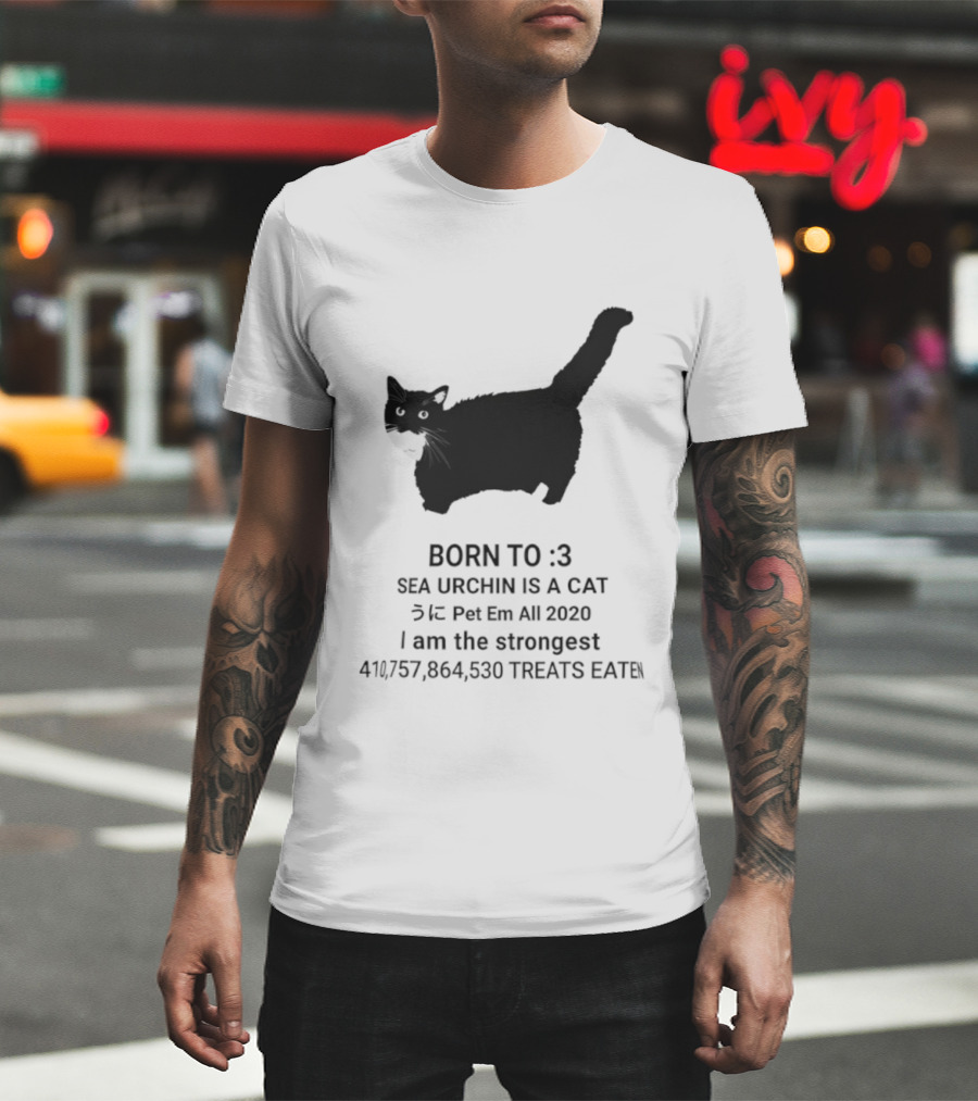BORN TO :3 SEA URCHIN IS A CAT Pet Em All 2020 I Am The Strongest 417,364,530 TREATS EATEN T-Shirt